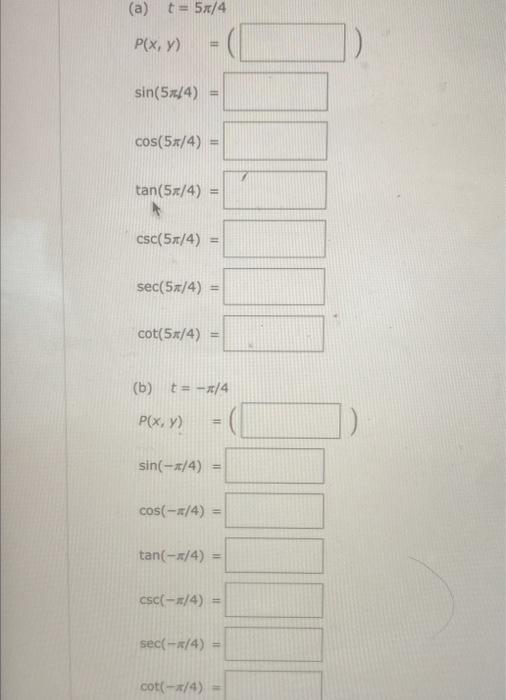Solved (a) t=5π/4 P(x,y)= sin(5π/4)= cos(5π/4)= tan(5π/4)= | Chegg.com