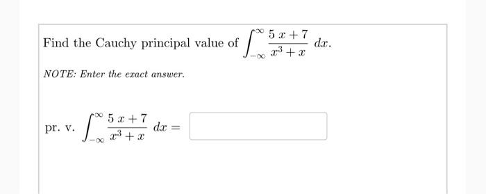 Solved Find the Cauchy principal value of ∫−∞∞x3+x5x+7dx. | Chegg.com