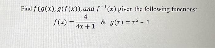 Solved Find f(g(x), g(f(x)), and f-¹(x) given the following | Chegg.com