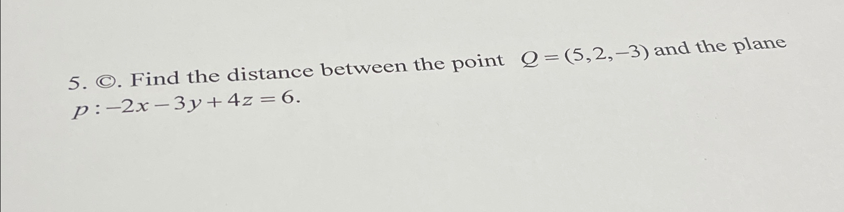 Solved C. ﻿Find the distance between the point Q=(5,2,-3) | Chegg.com