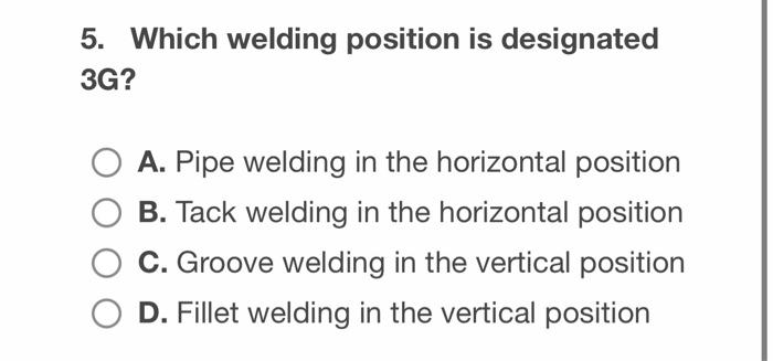 Solved 5. Which welding position is designated 3G? A. Pipe | Chegg.com