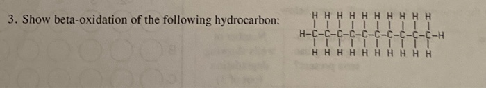 Solved 3. Show beta-oxidation of the following hydrocarbon: | Chegg.com