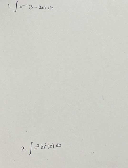 Solved ∫e−x(3−2x)dx 2. ∫x2ln2(x)dx | Chegg.com
