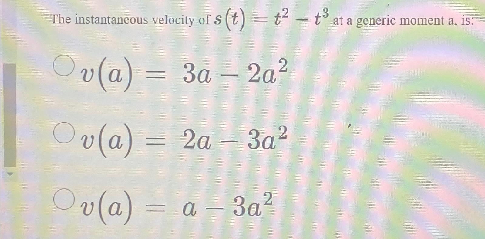 Solved The instantaneous velocity of s(t)=t2-t3 ﻿at a | Chegg.com