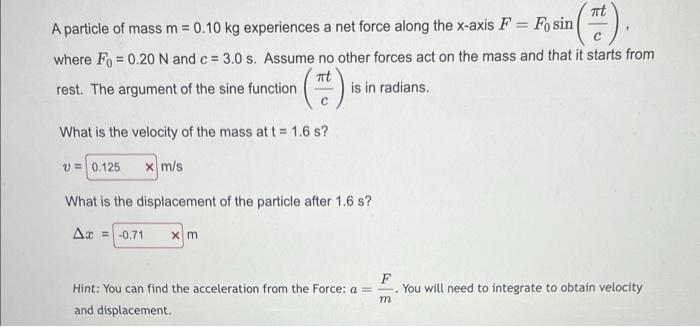Solved A particle of mass m=0.10 kg experiences a net force | Chegg.com