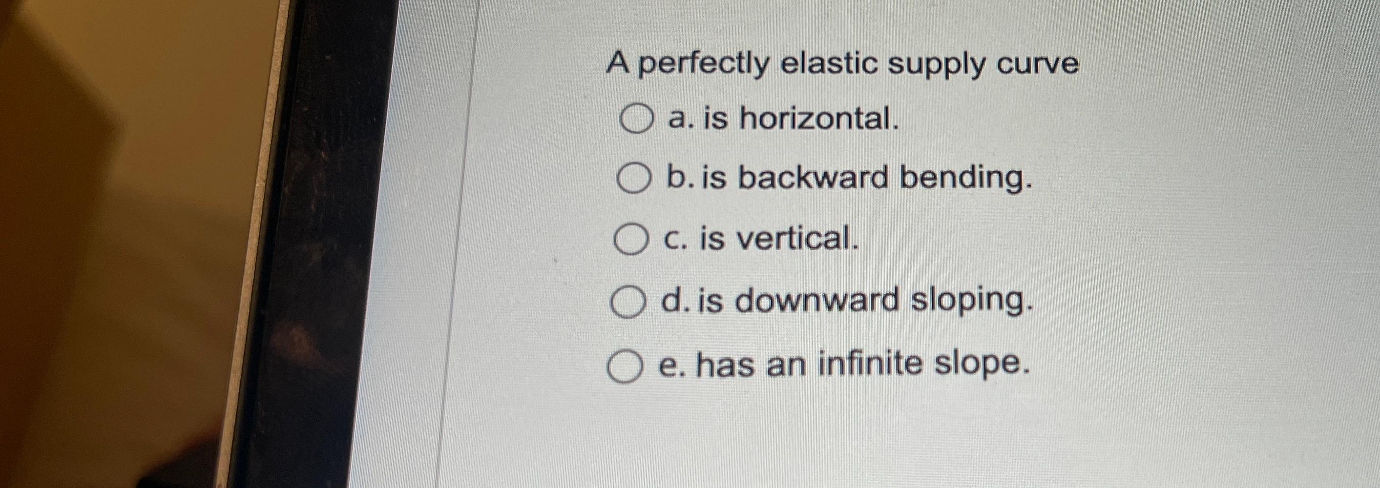 Solved A perfectly elastic supply curvea. ﻿is horizontal.b. | Chegg.com