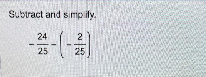Solved Subtract and simplify. −2524−(−252) | Chegg.com