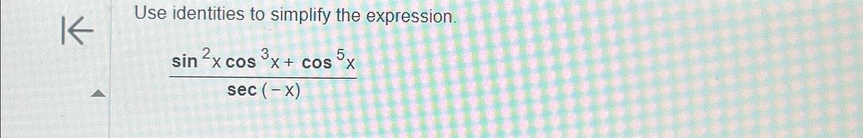 Solved Use identities to simplify the | Chegg.com