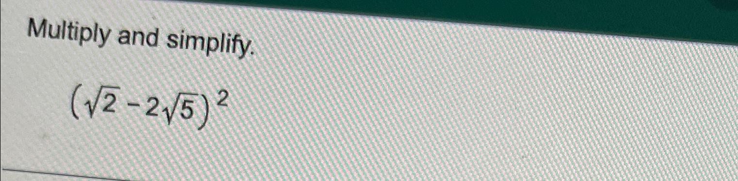 Solved Multiply and simplify.(22-252)2 | Chegg.com