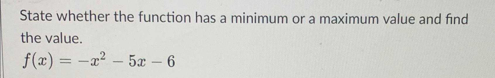 Solved State whether the function has a minimum or a maximum | Chegg.com