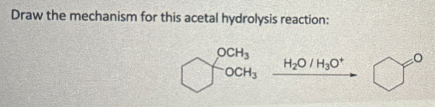 Solved Draw the mechanism for this acetal hydrolysis | Chegg.com