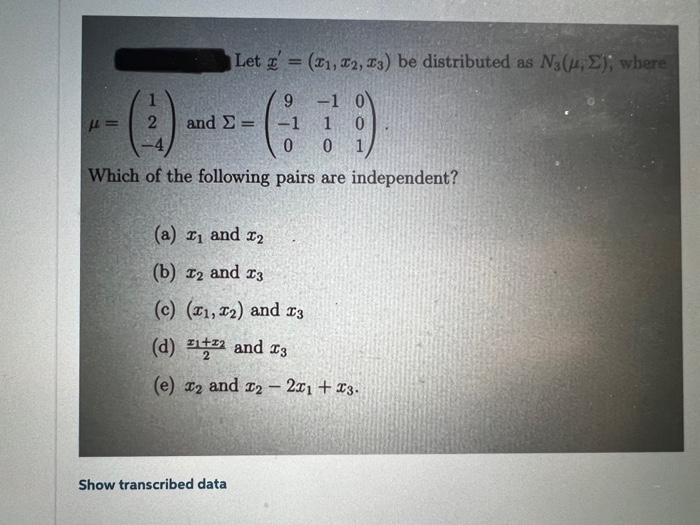 Solved Let x′=(x1,x2,x3) be distributed as N3(μ;Σ); where | Chegg.com