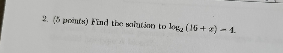 Solved (5 ﻿points) ﻿Find the solution to log2(16+x)=4. | Chegg.com