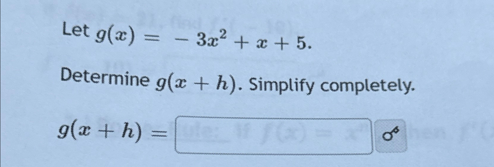 Solved Let g(x)=-3x2+x+5Determine g(x+h). Simplify | Chegg.com Solved Let g(x)=-3x2+x+5Determine g(x+h). Simplify | Chegg.com