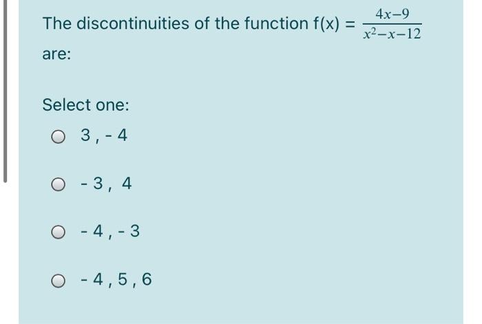 Solved The discontinuities of the function f(x) = 4x-9 | Chegg.com