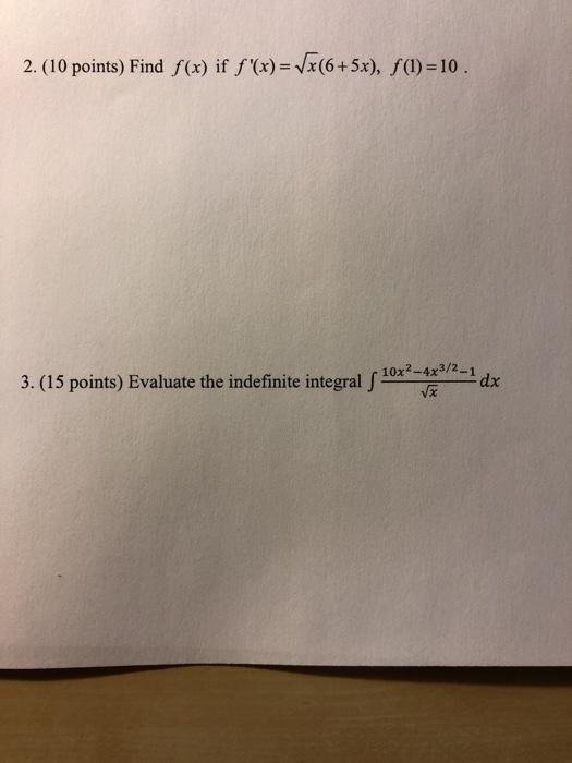 Solved 2. (10 points) Find f(x) if f'(x) = Vx(6+5x), f(1) = | Chegg.com Solved 2. (10 points) Find f(x) if f'(x) = Vx(6+5x), f(1) = | Chegg.com