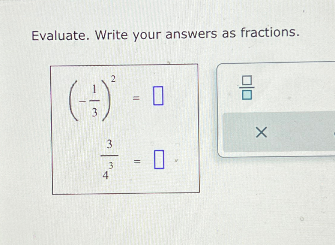 Solved Evaluate. Write your answers as fractions.(-13)2=343= | Chegg.com