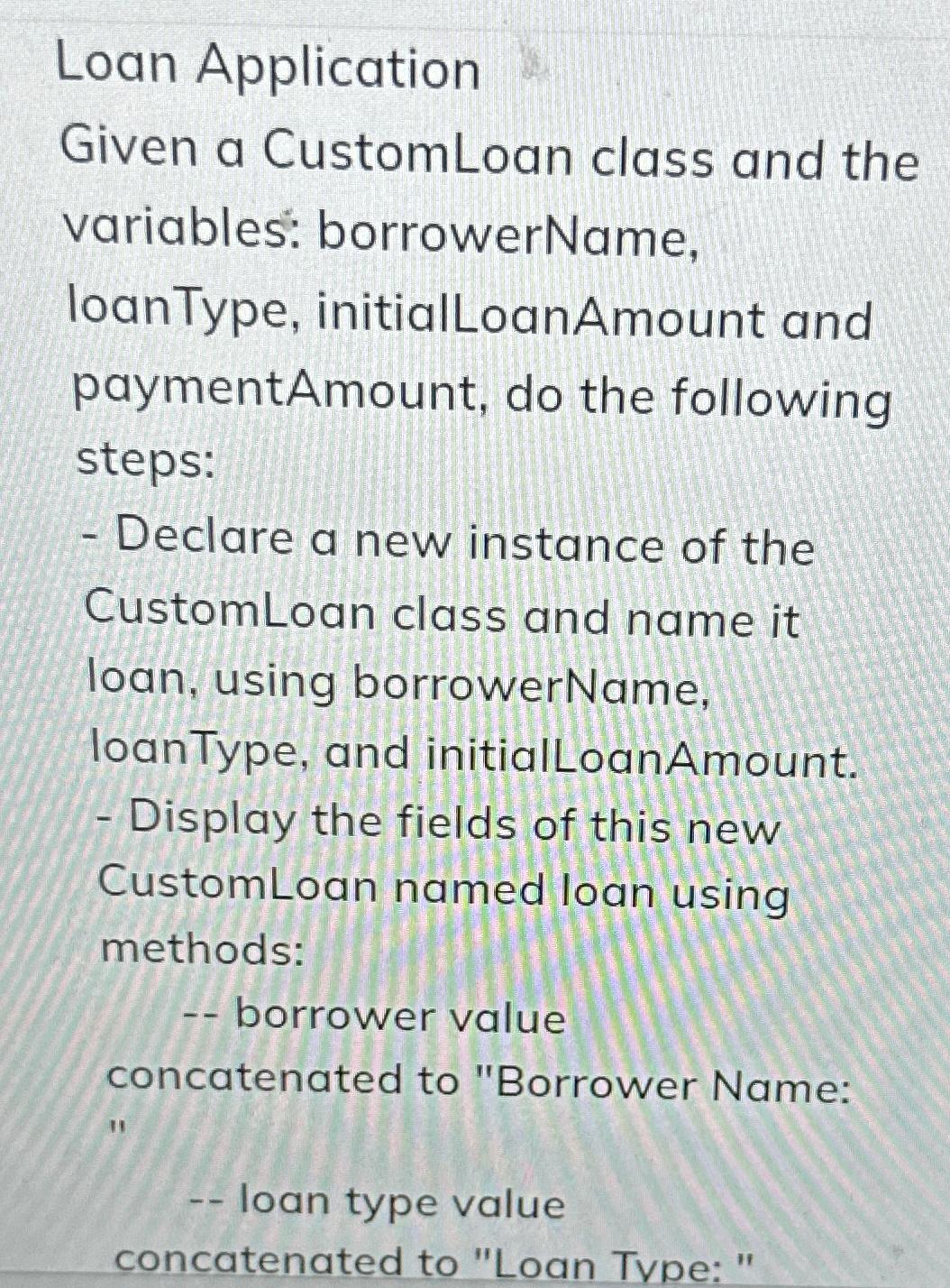 Solved Loan ApplicationGiven a CustomLoan class and the | Chegg.com