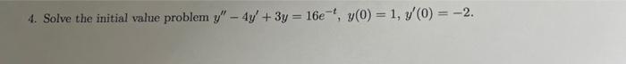 Solved 4. Solve the initial value problem y" - 4y + 3y = | Chegg.com