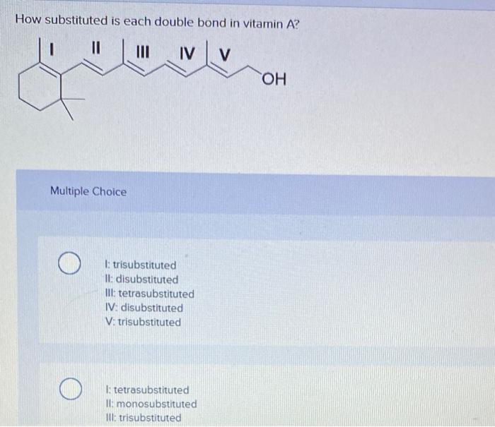 Solved How substituted is each double bond in vitamin A? IV | Chegg.com