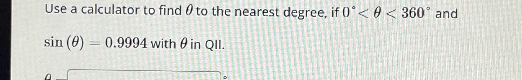 Solved Use a calculator to find θ ﻿to the nearest degree, if | Chegg.com