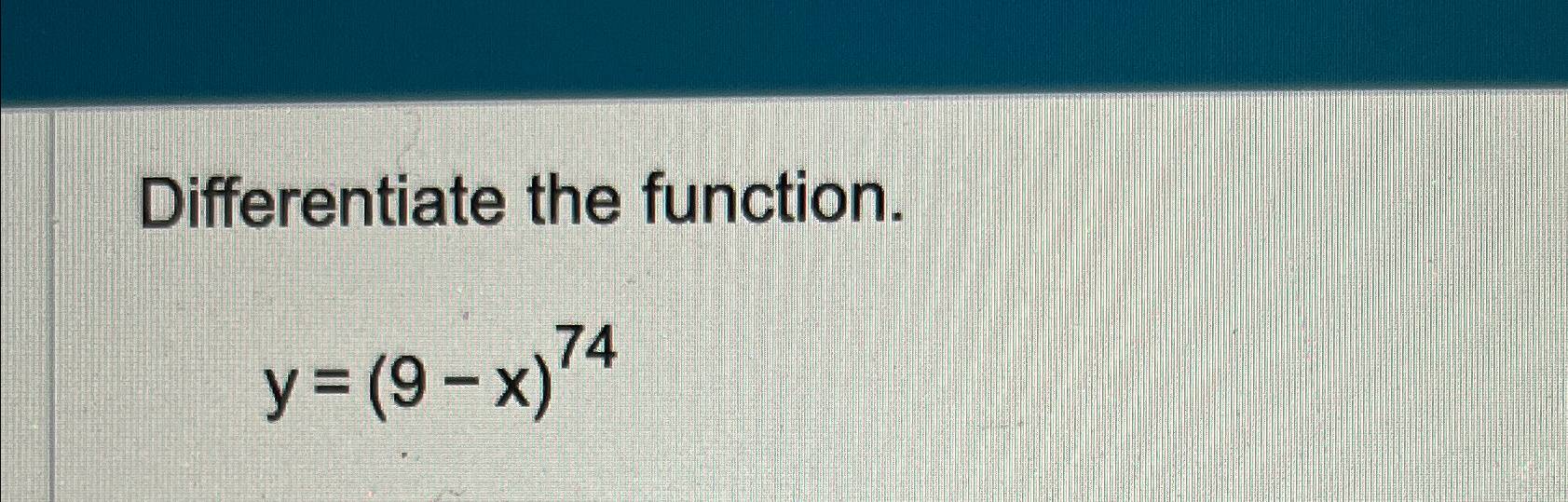 Solved Differentiate the function.y=(9-x)74 | Chegg.com
