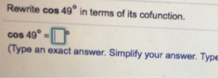 Solved Rewrite cos 49° in terms of its cofunction. cos 49° = | Chegg.com