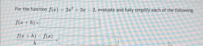 Solved For the function f(x)=2xh^2+3x-2 evaluate and fully | Chegg.com