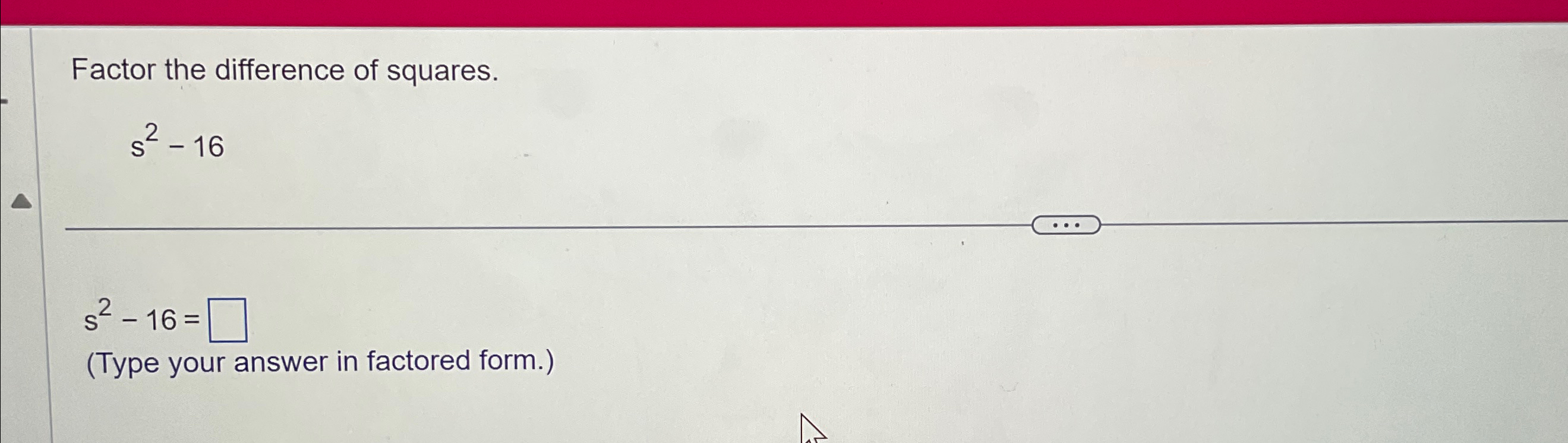 Solved Factor the difference of squares.s2-16s2-16=(Type | Chegg.com