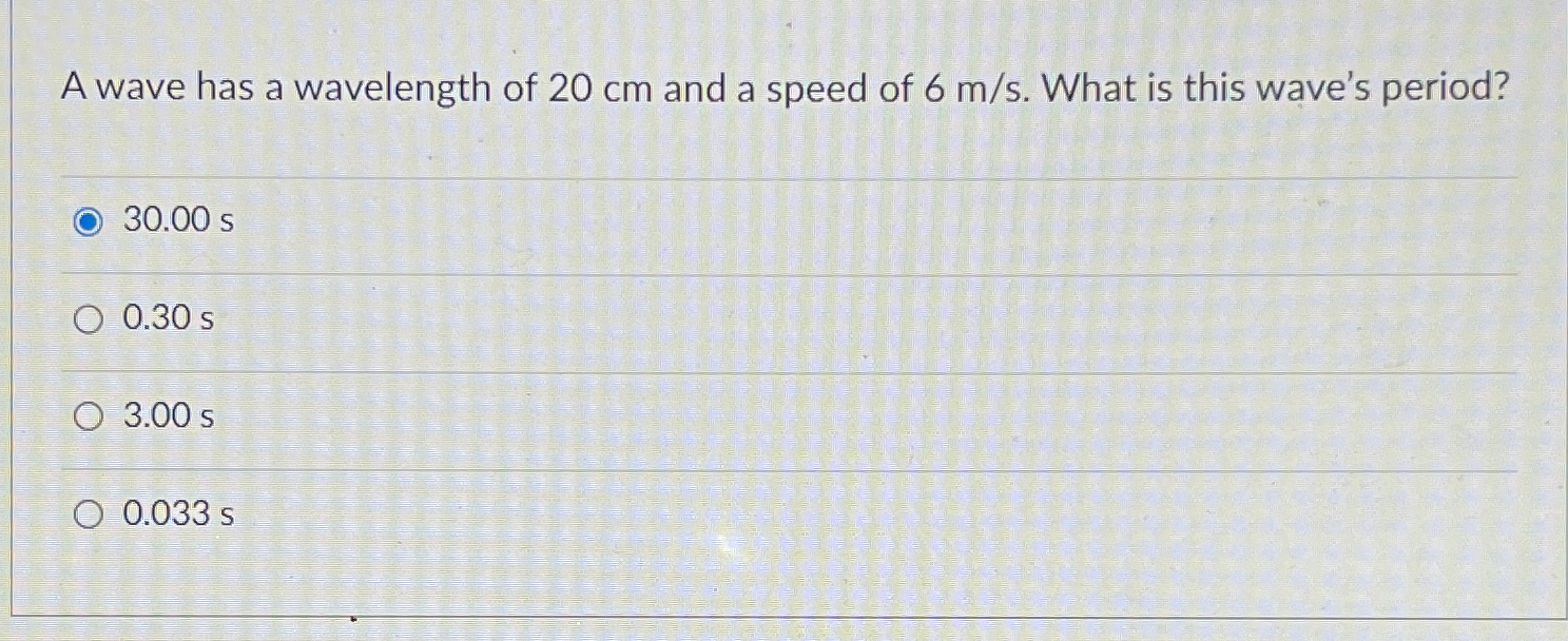 Solved A wave has a wavelength of 20cm ﻿and a speed of 6ms. | Chegg.com