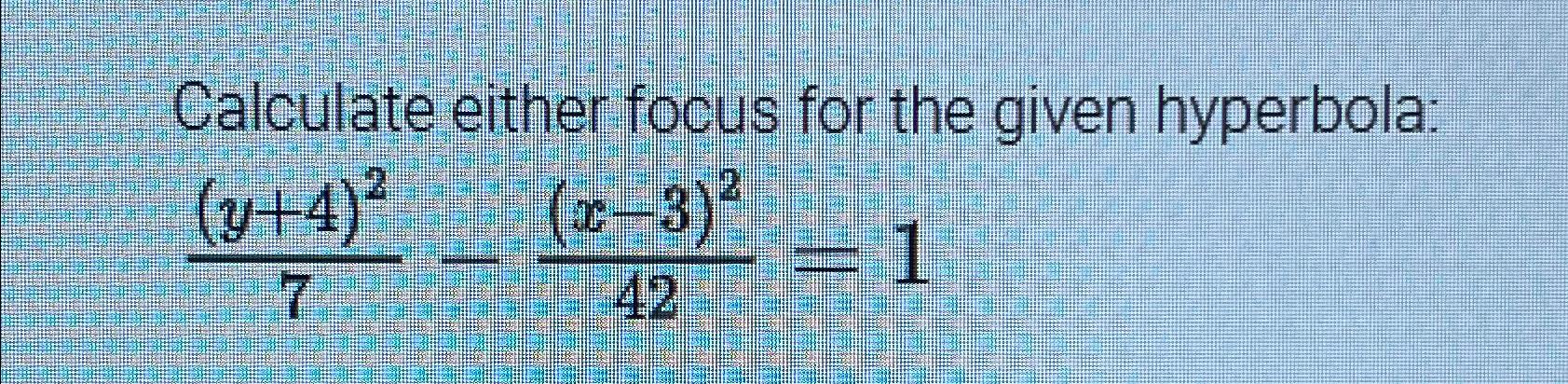 Solved Calculate either focus for the given | Chegg.com