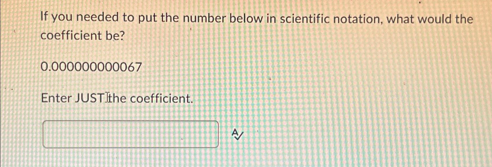 If you needed to put the number below in scientific | Chegg.com
