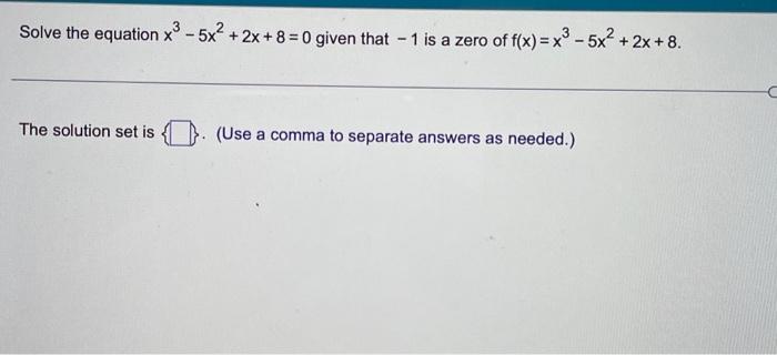 Solved Solve the equation x3−5x2+2x+8=0 given that -1 is a | Chegg.com