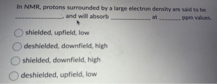 Solved In NMR, protons surrounded by a large electron | Chegg.com