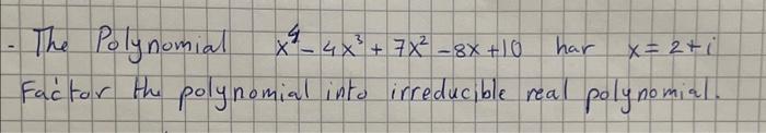 Solved The Polynomial x4−4x3+7x2−8x+10 har x=2+i Fa'ctor the | Chegg.com