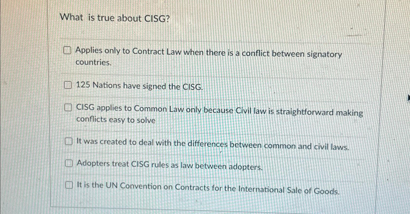 Solved What is true about CISG?Applies only to Contract Law | Chegg.com