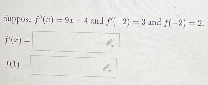 Solved Suppose f"(x) = 9x – 4 and f'(-2) = 3 and f(-2) = 2. | Chegg.com