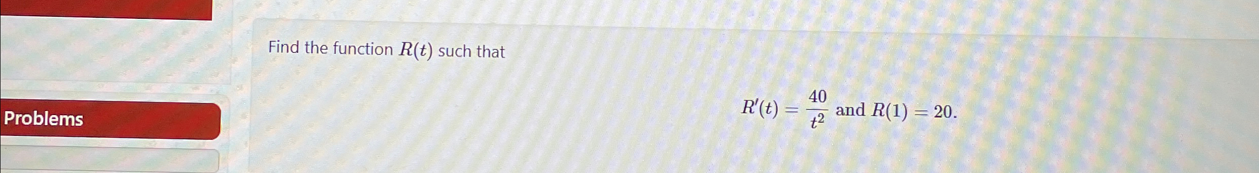 Solved Find the function R(t) ﻿such thatR'(t)=40t2 ﻿and | Chegg.com