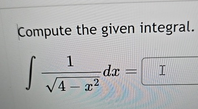 Solved Compute the given integral.∫﻿﻿14-x22dx= | Chegg.com