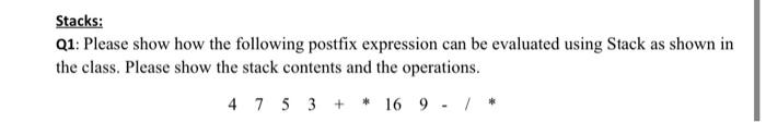 Solved Stacks: Q1: Please show how the following postfix | Chegg.com