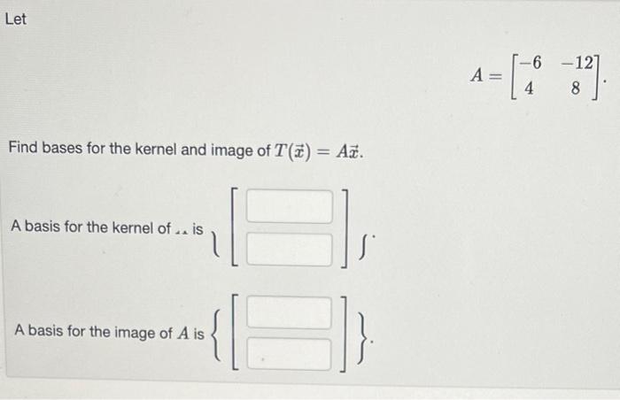 Solved Let A=[−64−128] Find bases for the kernel and image | Chegg.com