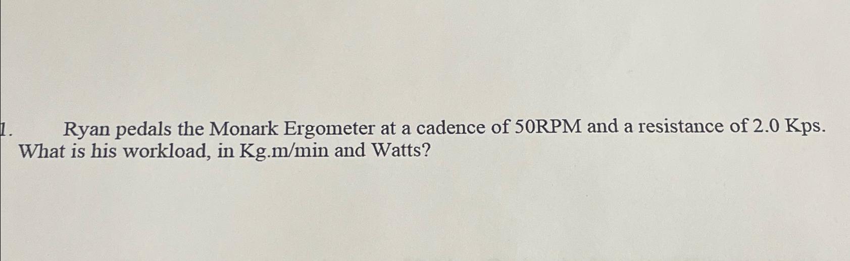Solved Ryan pedals the Monark Ergometer at a cadence of | Chegg.com