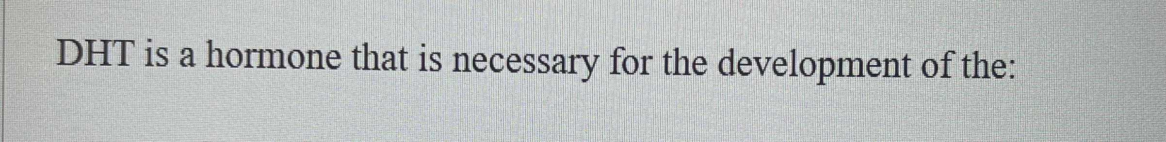 Solved DHT is a hormone that is necessary for the | Chegg.com