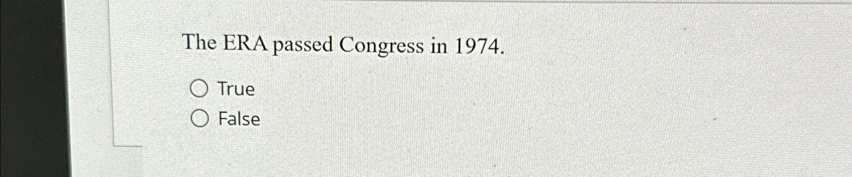 Solved The ERA passed Congress in 1974.TrueFalse | Chegg.com