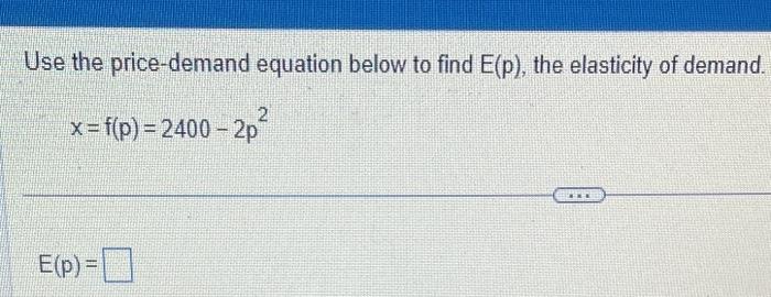 Solved Use the price-demand equation below to find E(p), the | Chegg.com