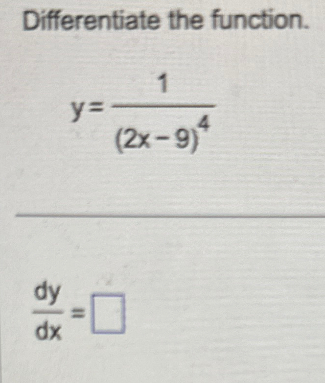 Solved Differentiate the function.y=1(2x-9)4dydx= | Chegg.com