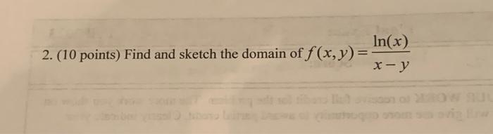 Solved 2. (10 points) Find and sketch the domain of | Chegg.com