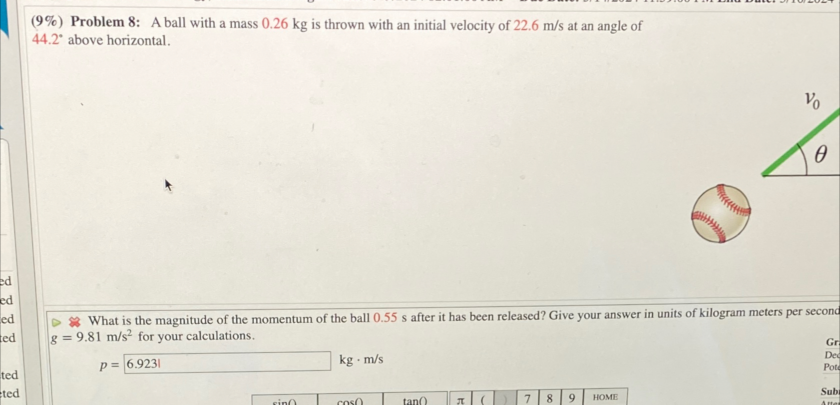 Solved (9%) ﻿Problem 8: A ball with a mass 0.26kg ﻿is thrown | Chegg.com