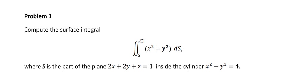 Solved Problem 1Compute the surface integral∬S(x2+y2)dSwhere | Chegg.com