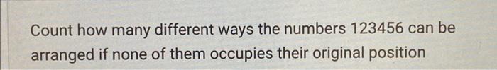 Solved Count how many different ways the numbers 123456 can | Chegg.com